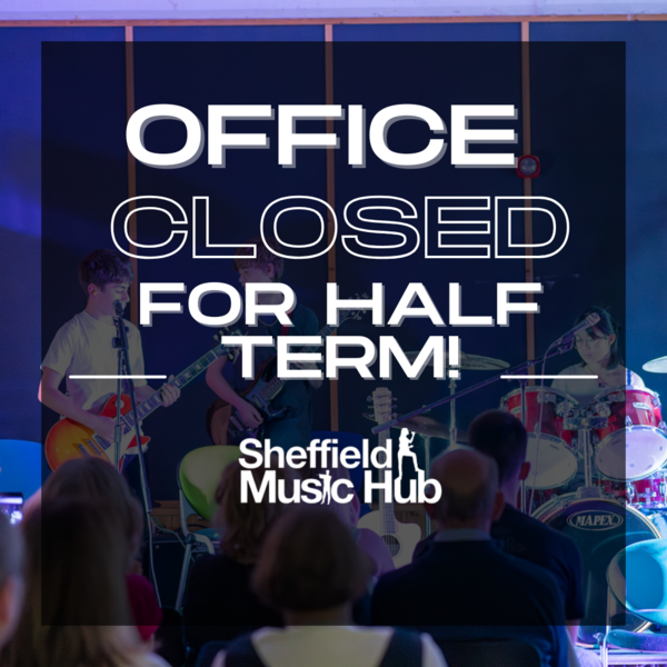 Office closed for Half term! | Sheffield Music Hub